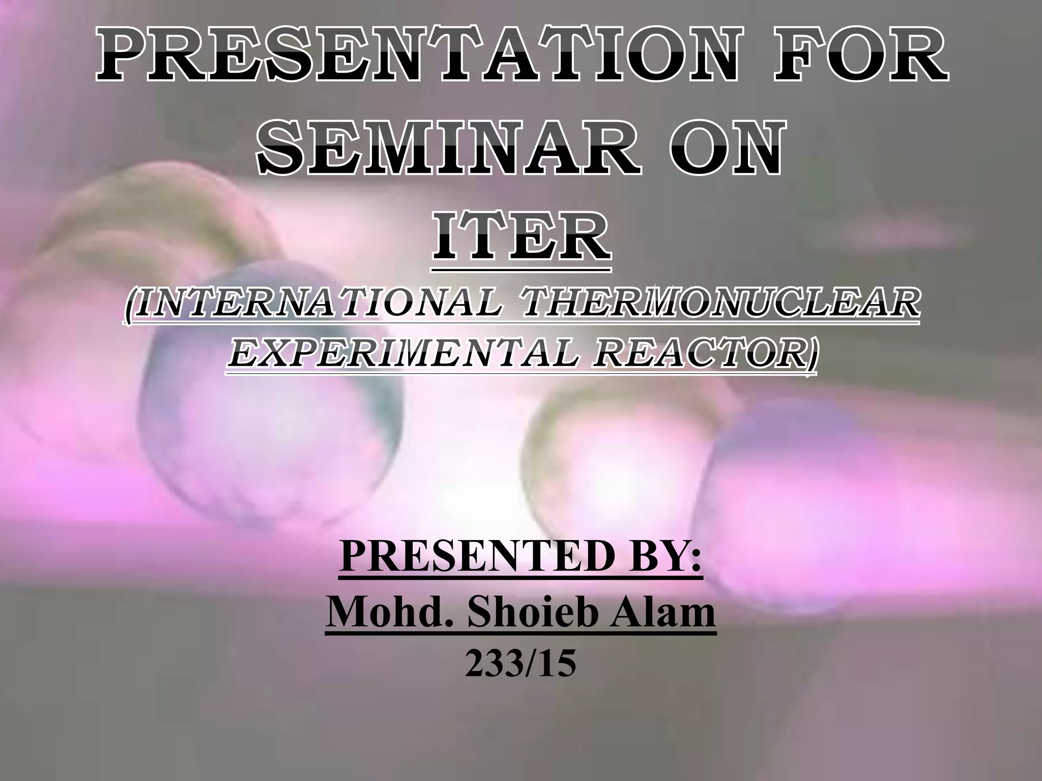 ITER FRANCE ABOUT TOKAMAK AND ALL OTHER IMPORTANT THINGS | PPTX