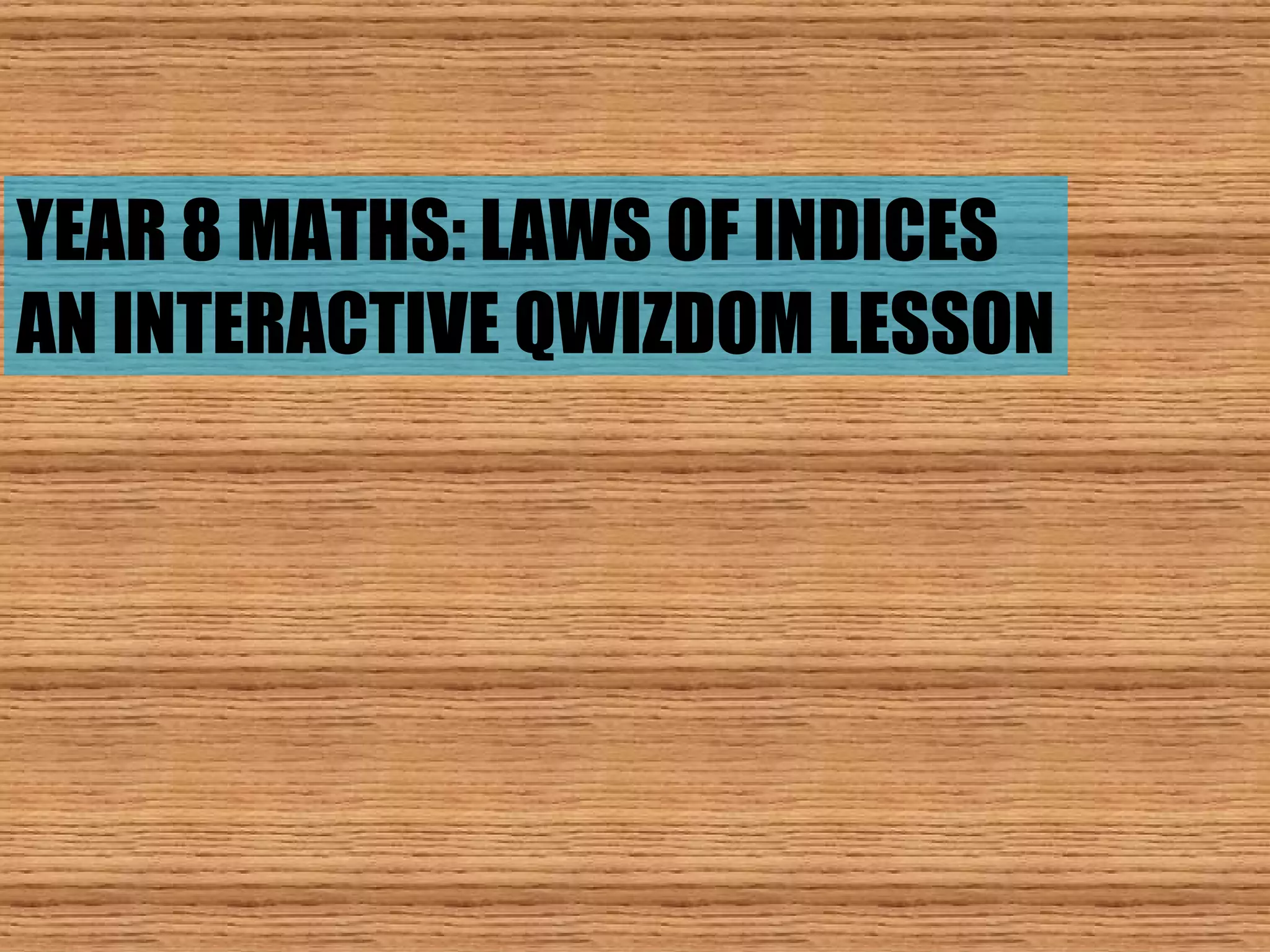Qwizdom year 8 maths - laws of indices | PPT
