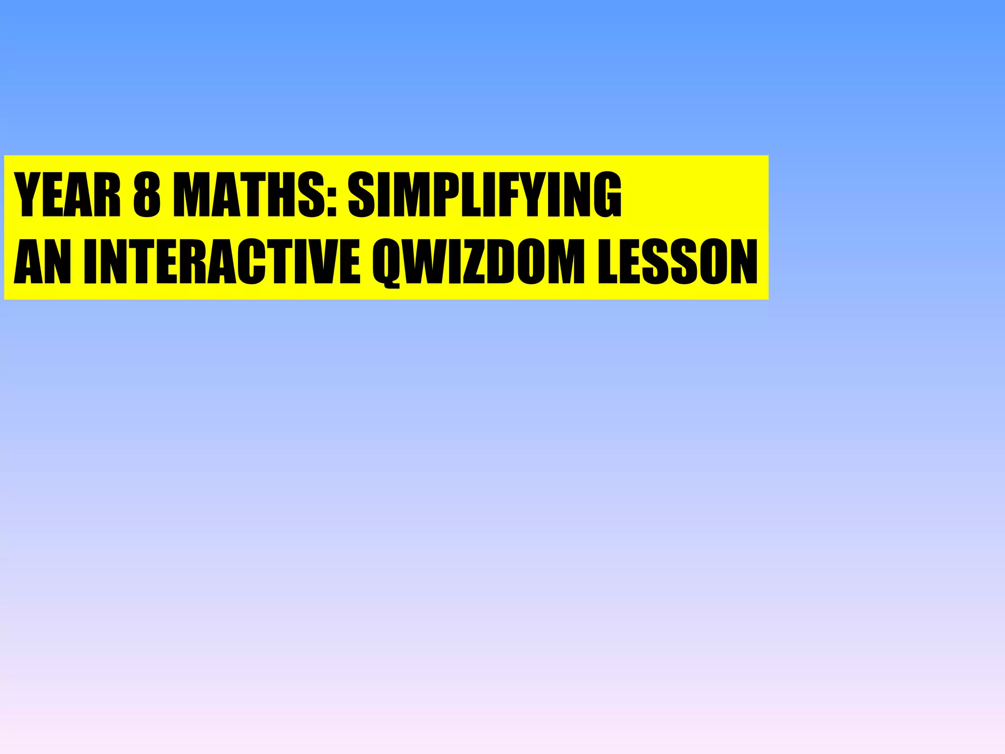 Qwizdom year 8 maths - simplifying | PPT