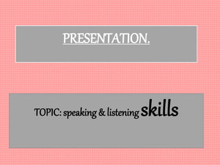 LISTENING AND SPEAKING SKILLS | PPTX
