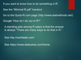 Rstudio is an integrated development environment for R that allows users to interact more easily ...