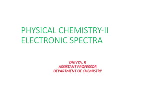 PHYSICAL CHEMISTRY - ELECTRONIC SPECTROSCOPY | PPTX