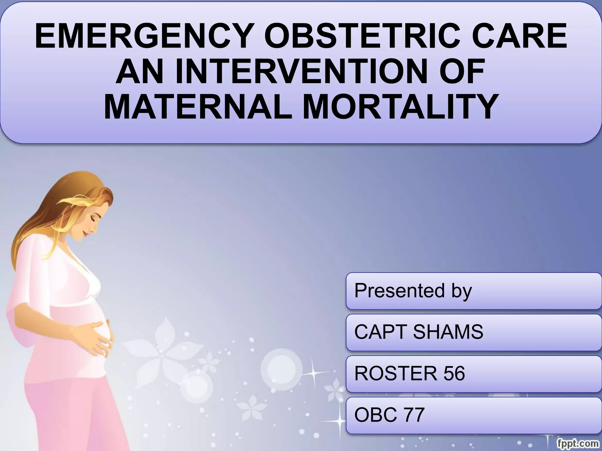 EMERGENCY OBSTETRIC CARE - AN INTERVENTION OF MATERNAL MORTALITY | PPTX