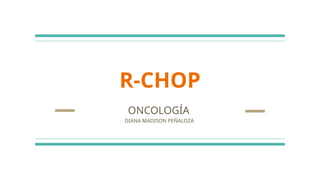 R-CHOP.pptx esquema de tratamiento oncologico | PPTX