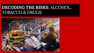DECODING THE RISKS - ALCOHOL, TOBACCO & DRUGS.pdf