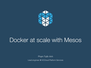 ContainerDayVietnam2016: Docker at scale with Mesos | PPT