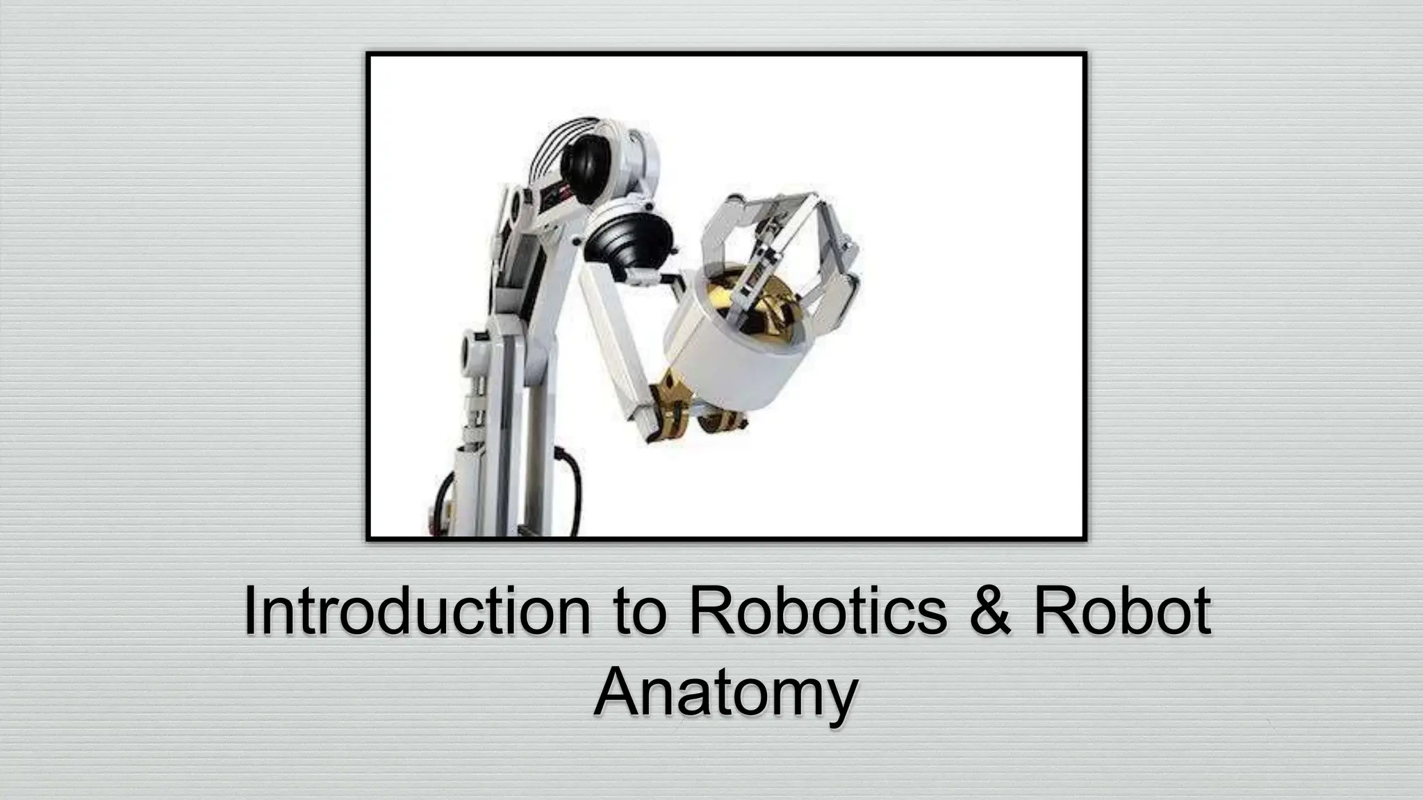 R01 Introduction to Robotics and Robot Anatomy | PPTX | Robotics | Technology & Computing