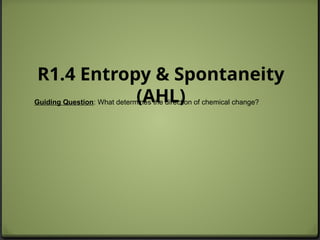 R1.4 Entropy and Spontaneity from thermodynaic chemistry(AHL).pptx