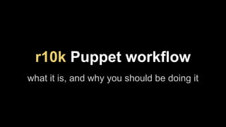 Puppet Camp Atlanta 2014: r10k Puppet Workflow | PDF | Web Development | Internet
