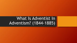 R2. what is adventist in adventism in (1844 1845) bryan adams | PPT