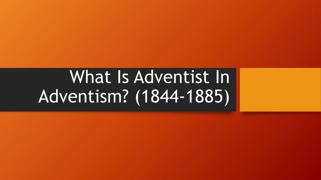R2. what is adventist in adventism in (1844 1845) bryan adams | PPT