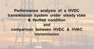Performance analysis of a HVDC transmission system under steady state & faulted condition and ...