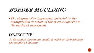 Border Moulding prosthodontics ppt | PPTX