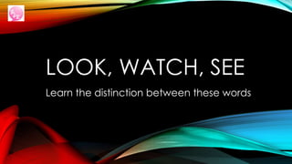Teacher version: Look, Watch, See, Lesson 1 of Misused and ...