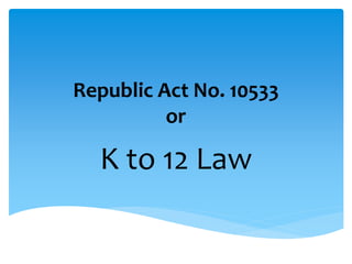 RA-10533.pptx k-12 law enhancing the Philippine education act | PPTX