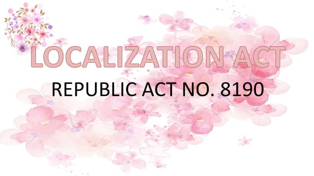 LEGAL MANAGMENT-RA-8190-Localization-Act.pptx | Secondary Education ...