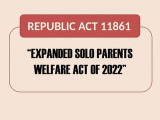 RA11861- Expanded Solo Parents' Welfare Act.pptx
