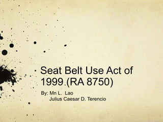Seat Belt Use Act of 1999 (RA 8750) | PPTX