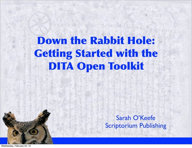 Down the Rabbit Hole: Getting Started with the DITA Open Toolkit | PPT