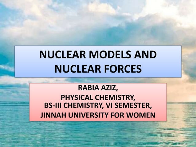 NUCLEAR MODELS AND NUCLEAR FORCES | PPTX