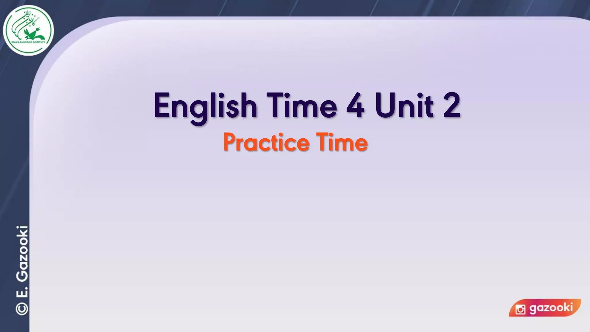 English Time 4 Unit 2 Practice Time (GRAMMAR) | PDF