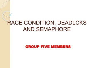 RACE CONDITION, DEADLCKS AND SEMAPHORE PRESENTATION | PPTX
