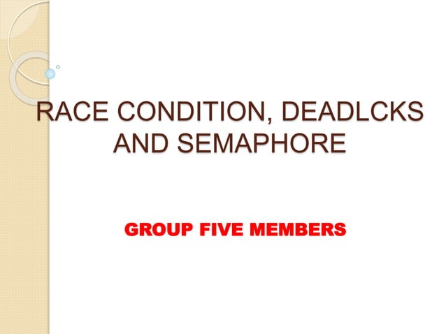 RACE CONDITION, DEADLCKS AND SEMAPHORE PRESENTATION | PPTX | Programming Languages | Computing