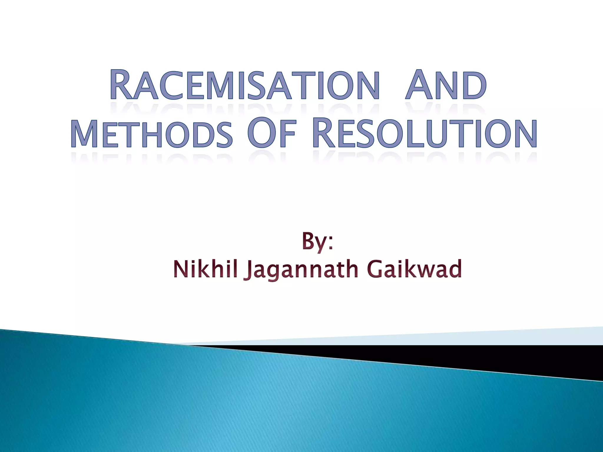 Racemisation and method of resolution | PPTX