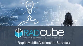 RADcube's Guide for Rapid Mobile Application Development | PPT