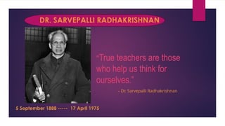 Dr.Sarvapalli Radhakrishnan :life, philosophy, achievements | PPT