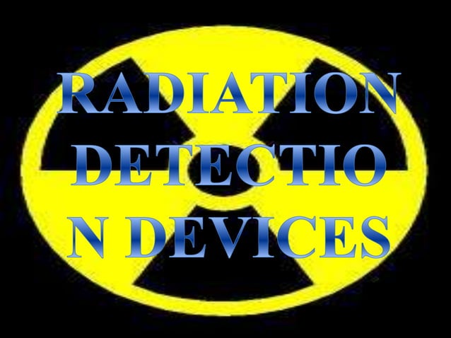 Radiation detection devices | PPTX | Physics | Science