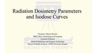 Radiation Dosimetry Parameters and Isodose Curves.pptx
