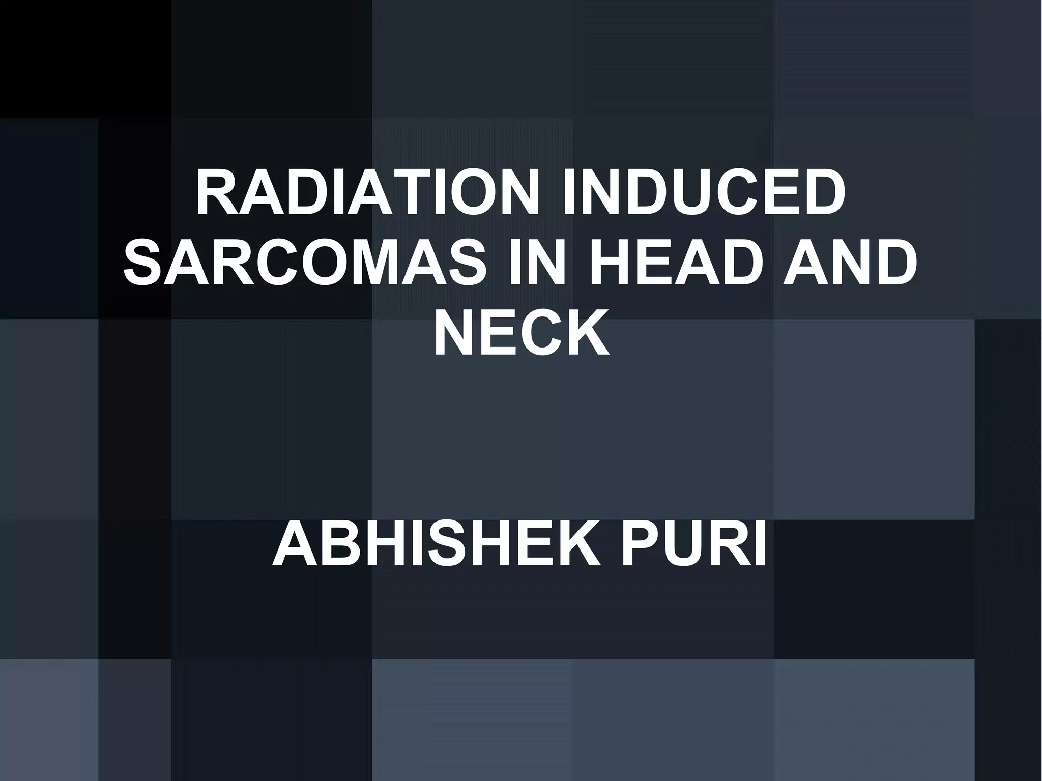 Radiation induced sarcomas in head and neck | PPT