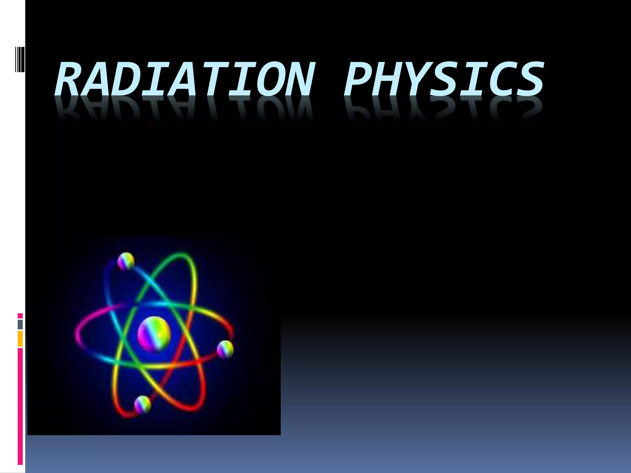 Radiation physics | PPTX