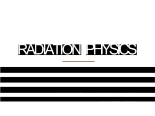 radiation physics.pptx slideshare presentatioon | PPT