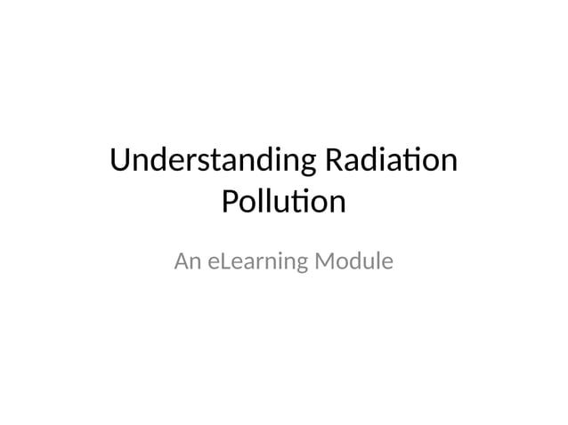 Radiation_Pollution_eLearning_Module.pptx