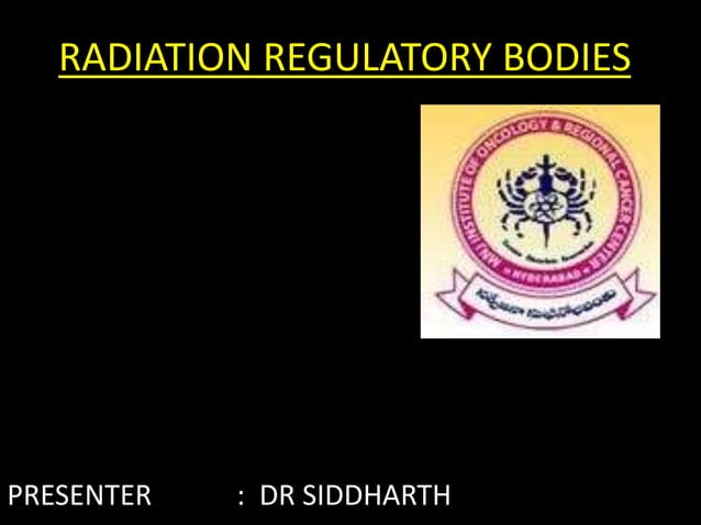Radiation regulatory bodies | PPTX | Medical Tests | Medical Health