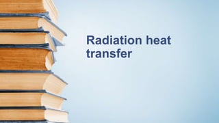 Radiation heat transfer | PPTX