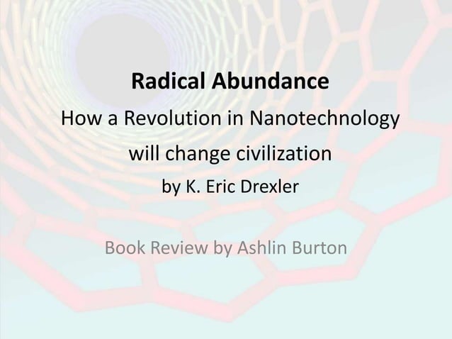 Radical Abundance: How a Revolution in Nanotechnology will change ...