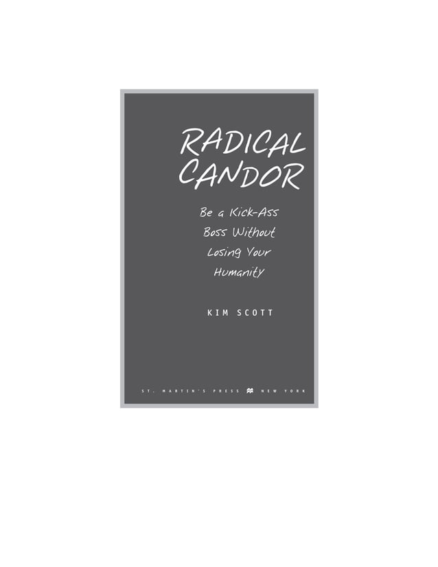 Radical Candor Be a Kick-Ass Boss Without Losing Your Humanity (Kim ...