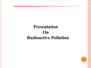 Radioactive-Pollution-ppt12.pptx