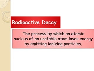 Radioactive decay | PPTX