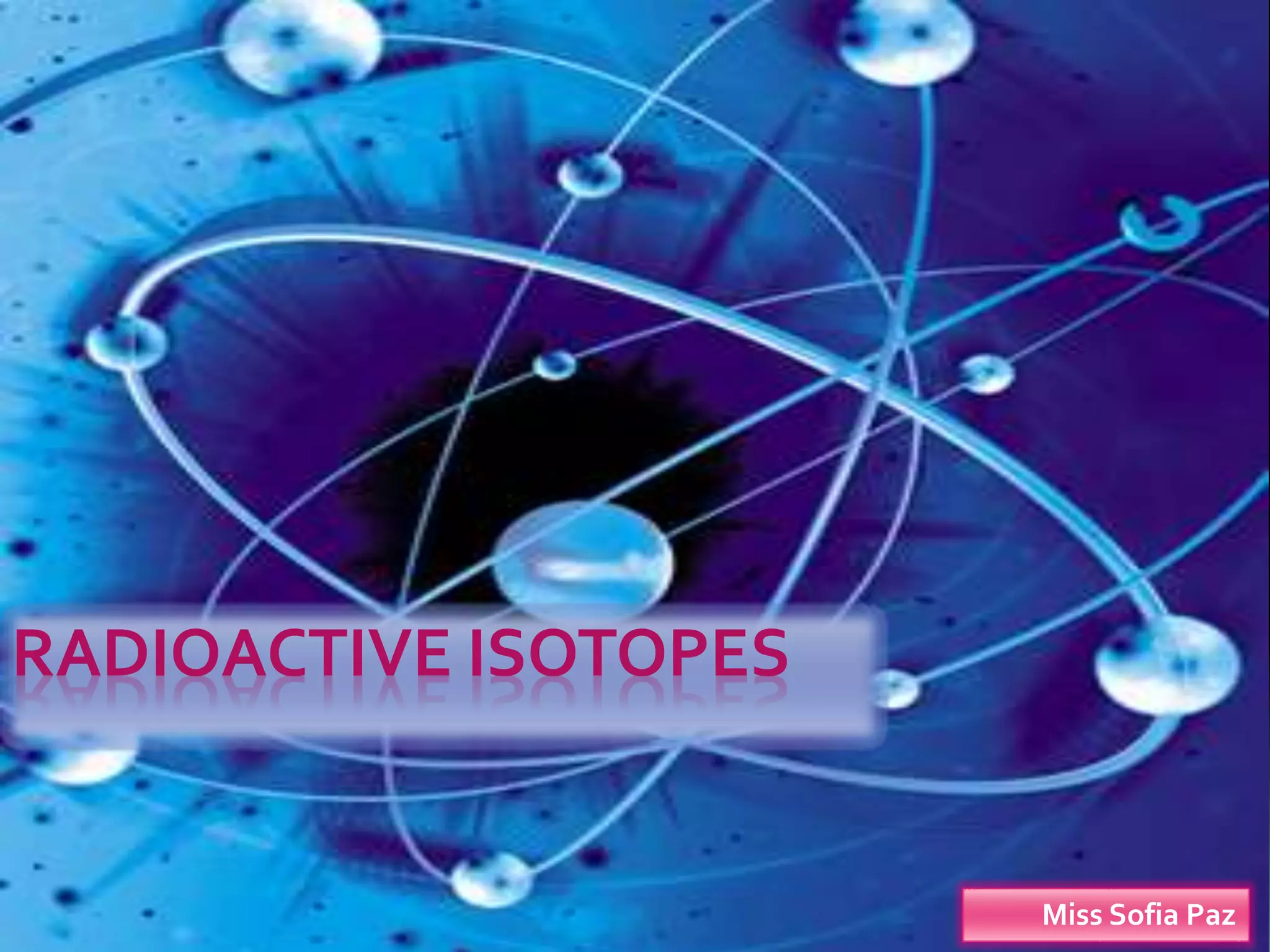EXTRA PRESENTATION Radioactive isotopes | PPTX