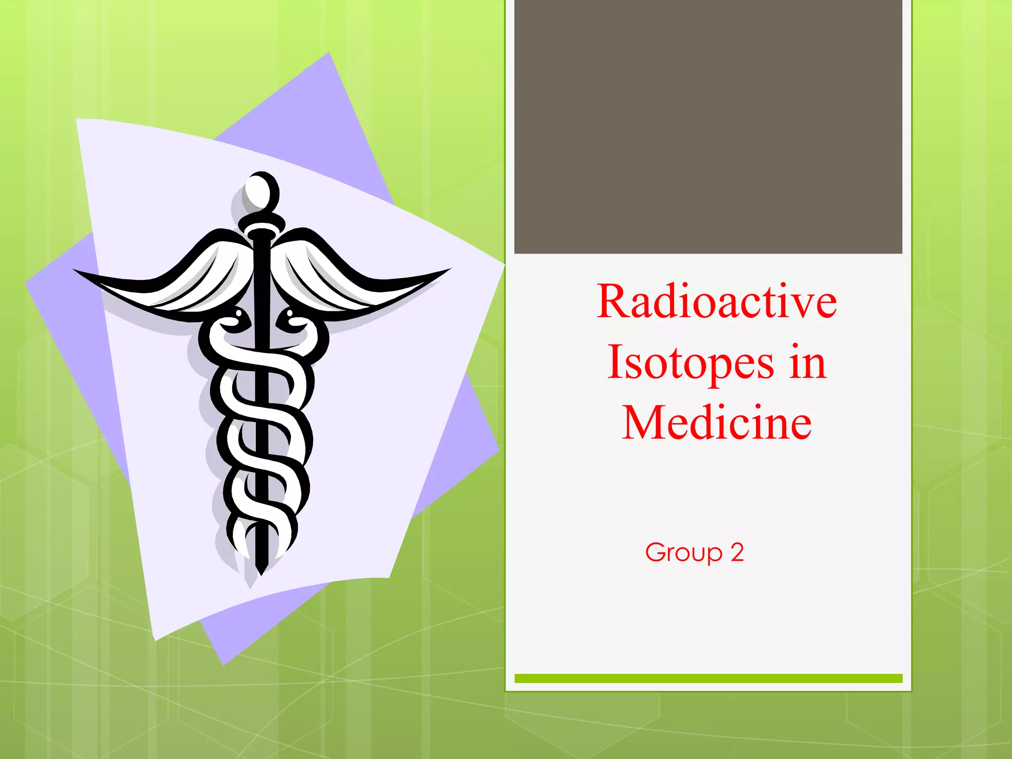 Radioactive isotopes in medicine | PPTX