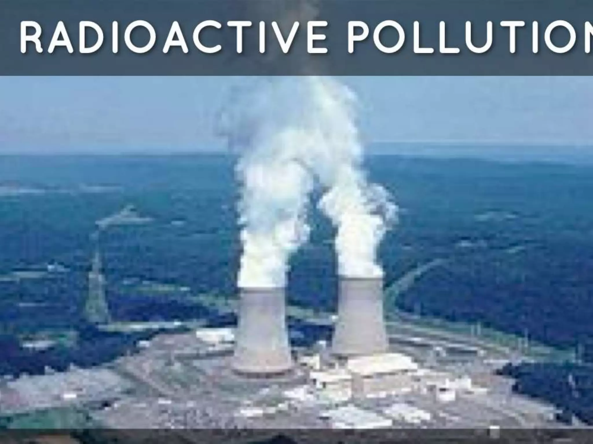 Radioactive pollution | PPTX