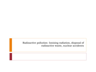 Radioactive pollution.pptx