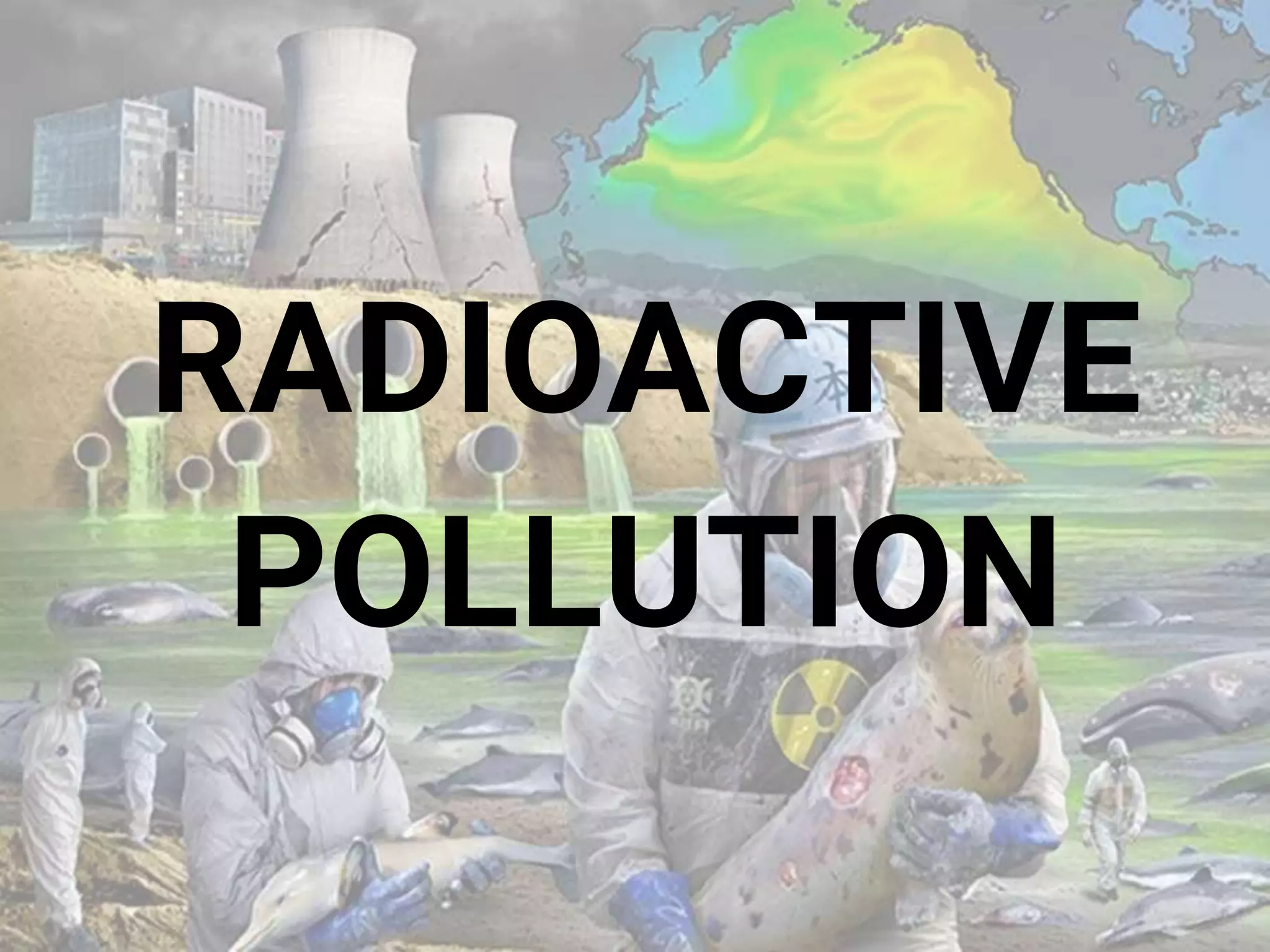Radioactive Pollution.pptx