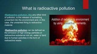 RADIOACTIVE POLLUTION & ITS EFFECTS.pptx