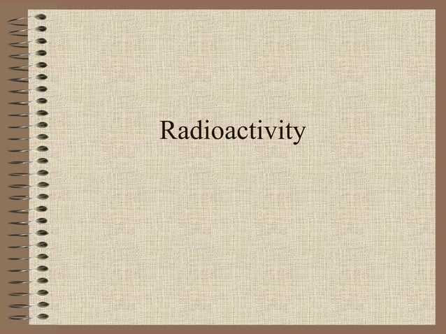 Radioactivity | PPT | Chemistry | Science