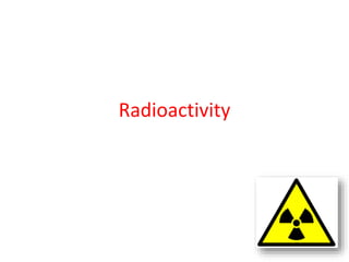 Radioactivity | PPT